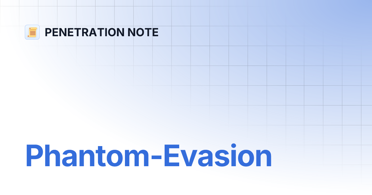 Phantom-Evasion | PENETRATION NOTE